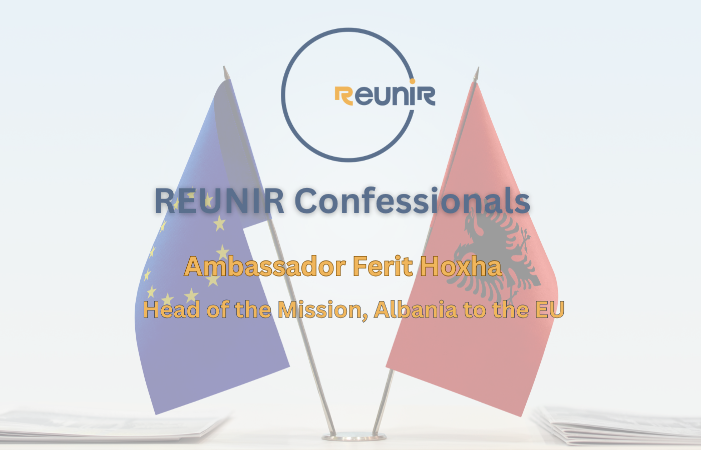 REUNIR Confessionals – Ambassador Ferit Hoxha, Head of the Mission of ...